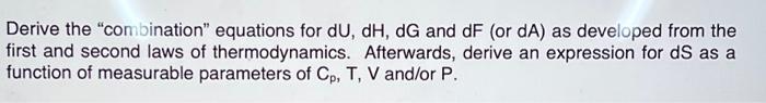 Solved Derive the "combination" equations for dU,dH,dG and | Chegg.com
