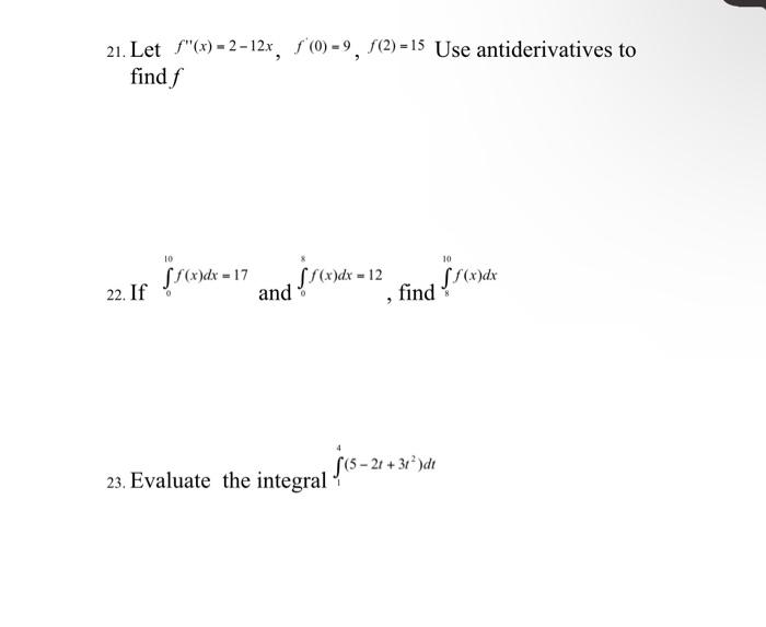 Solved 21. Let f′′(x)=2−12x,f′(0)=9,f(2)=15 Use | Chegg.com
