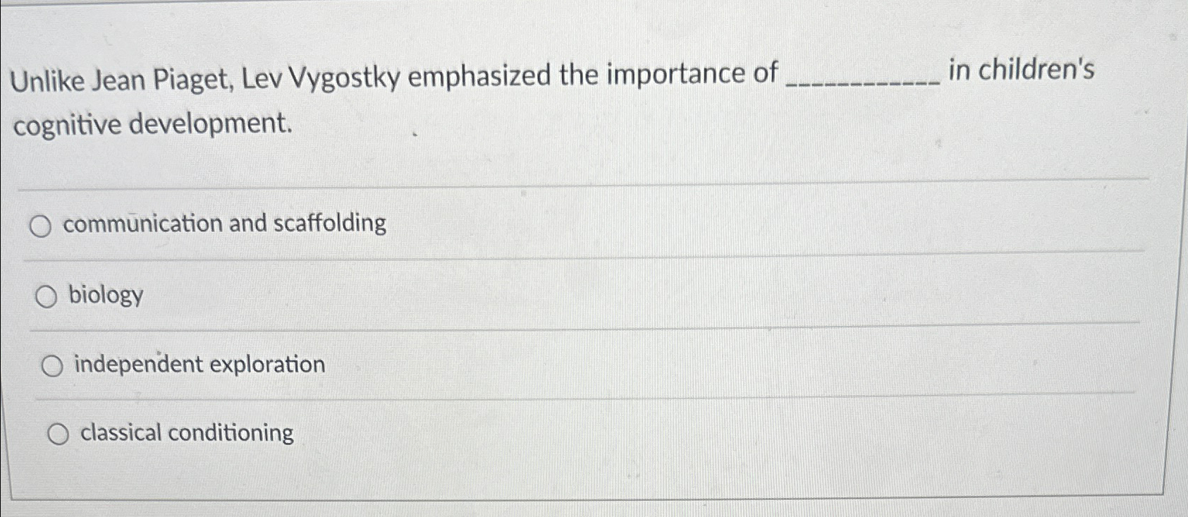 Solved Unlike Jean Piaget, Lev Vygostky emphasized the | Chegg.com