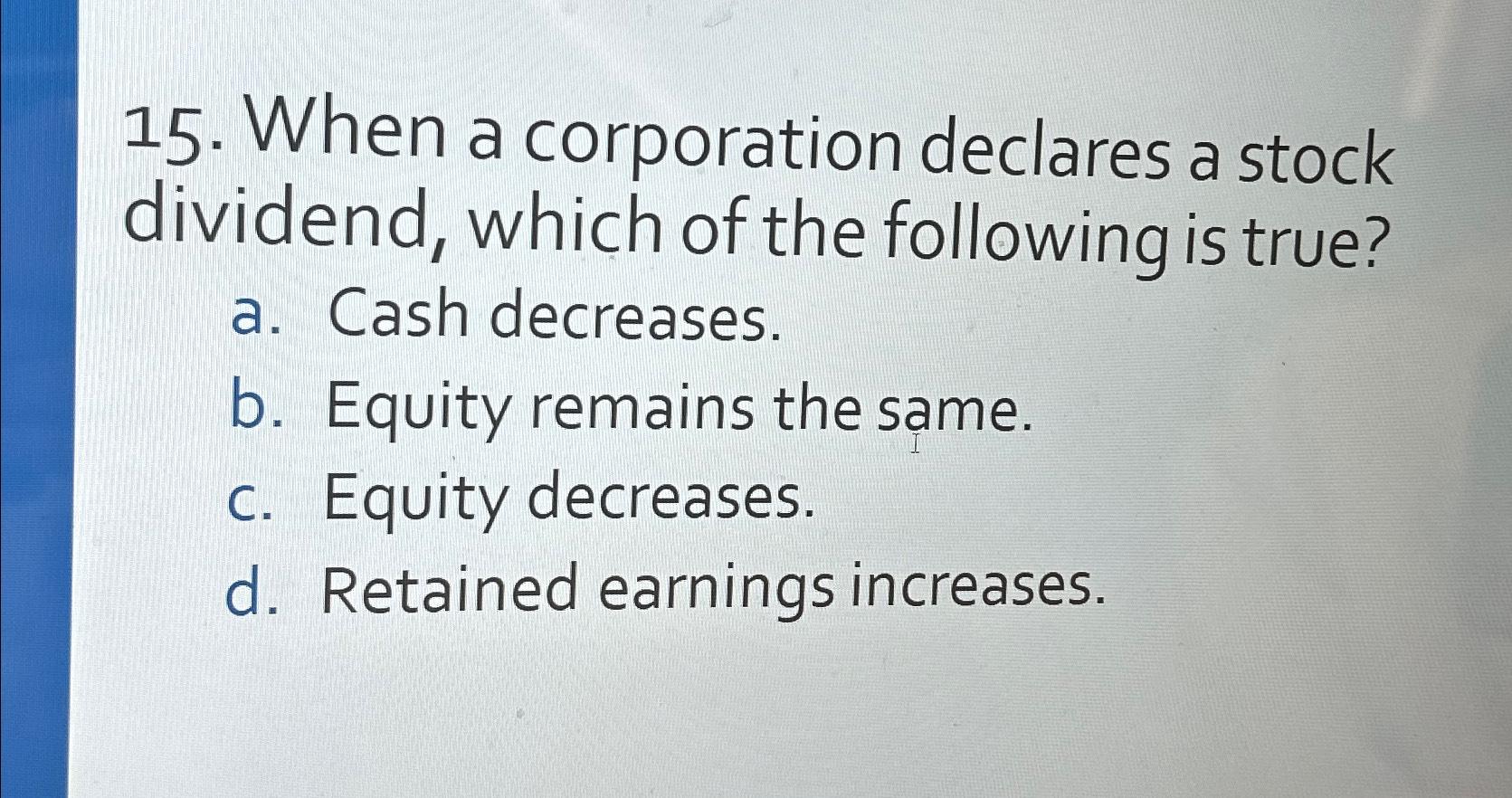Solved When a corporation declares a stock dividend, which | Chegg.com