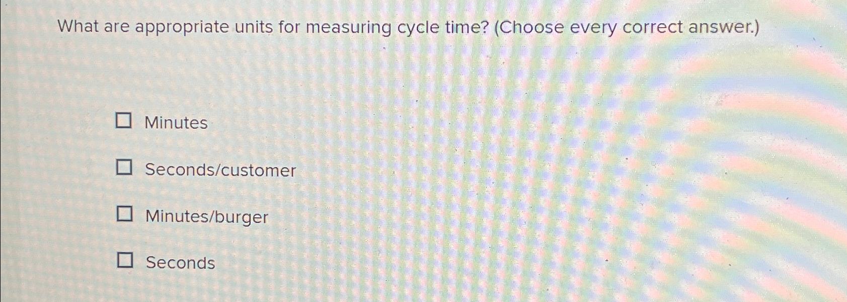 Solved What are appropriate units for measuring cycle time? | Chegg.com