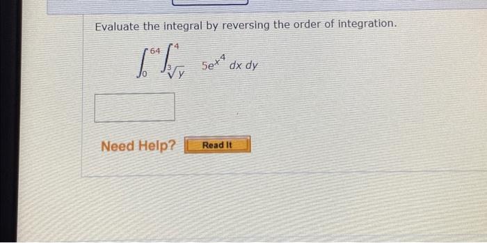Solved Evaluate the integral by reversing the order of | Chegg.com