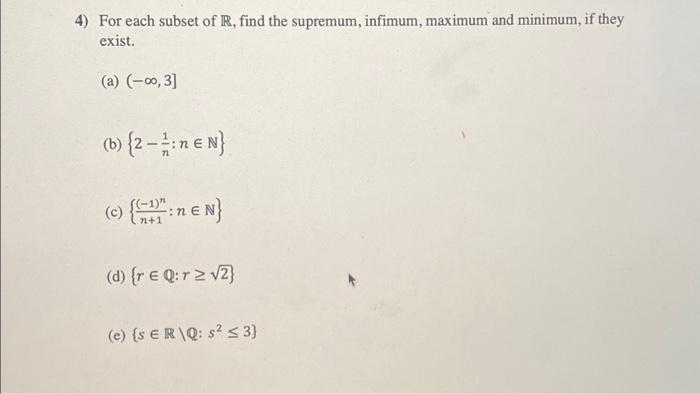 Solved 4) For each subset of R, find the supremum, infimum, | Chegg.com | Chegg.com
