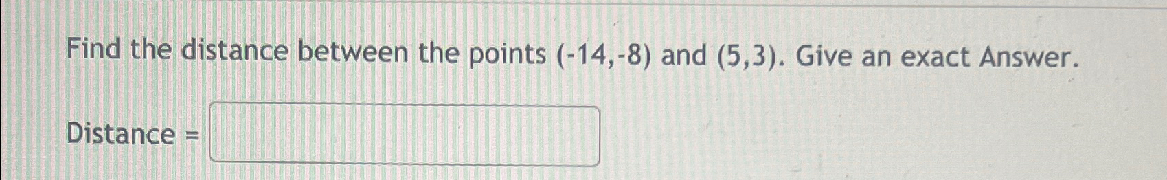 Solved Find the distance between the points (-14,-8) ﻿and | Chegg.com