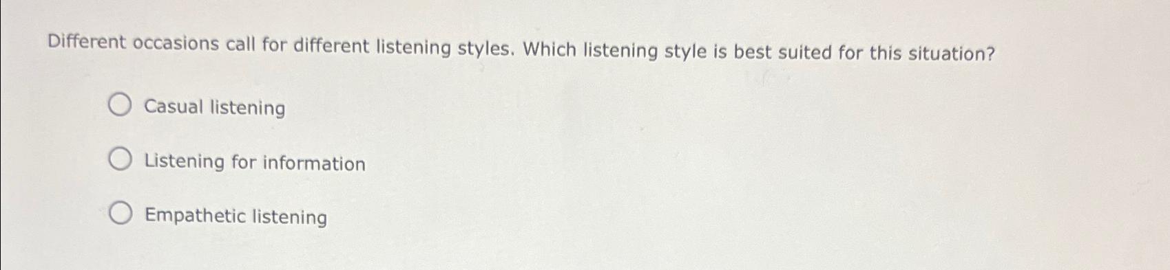 Solved Different occasions call for different listening | Chegg.com