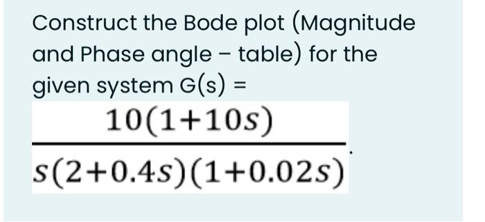 Solved Construct the Bode plot (Magnitude and Phase angle - | Chegg.com