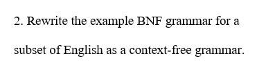 Solved 2. Rewrite the example BNF grammar for a subset of | Chegg.com