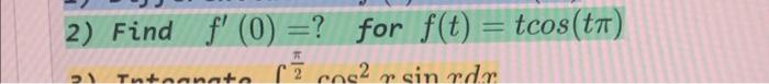 Solved 2) Find f′(0)= ? for f(t)=tcos(tπ) | Chegg.com