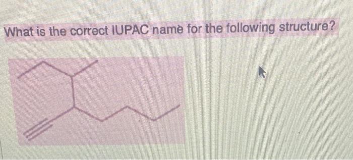 [Solved]: What is the correct IUPAC name for the following