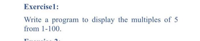 Solved Exercisel: Write a program to display the multiples | Chegg.com