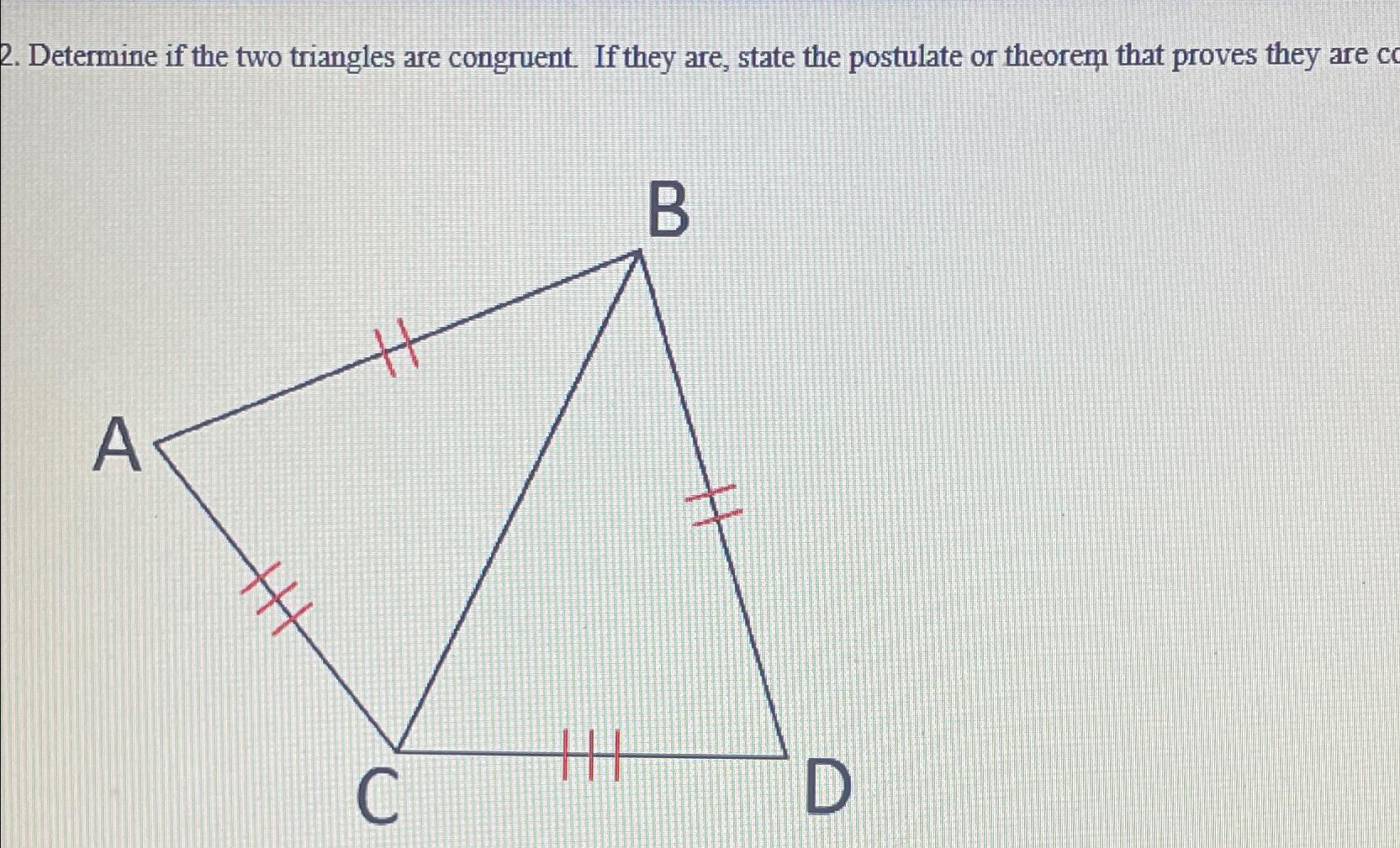 Solved Determine if the two triangles are congruent. If they | Chegg.com