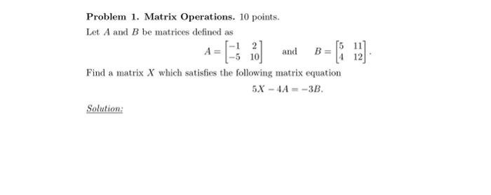 Solved Problem 1. Matrix Operations. 10 points. Let A and B | Chegg.com