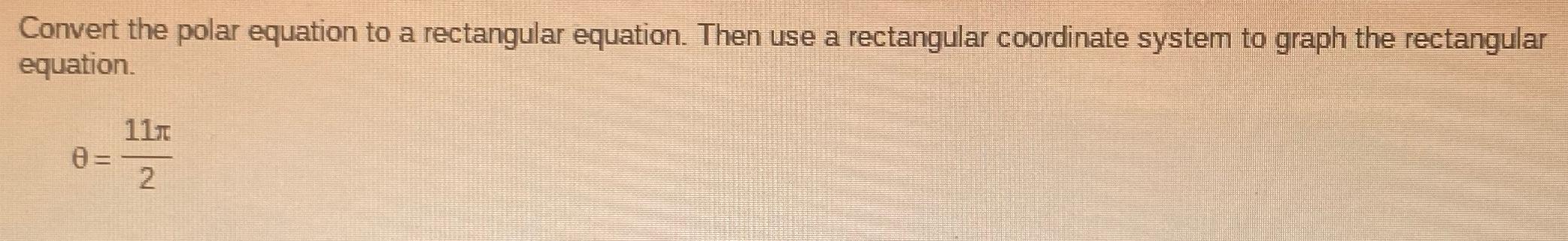 Solved Convert the polar equation to a rectangular equation. | Chegg.com