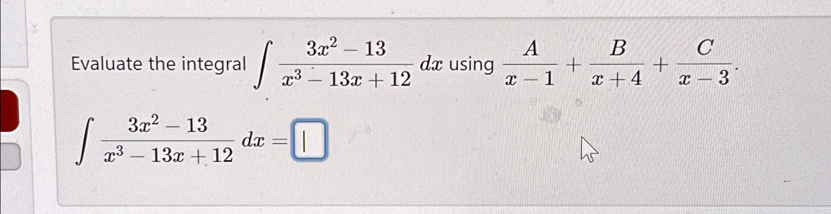 Solved Evaluate the integral ∫﻿﻿3x2-13x3-13x+12dx ﻿using | Chegg.com