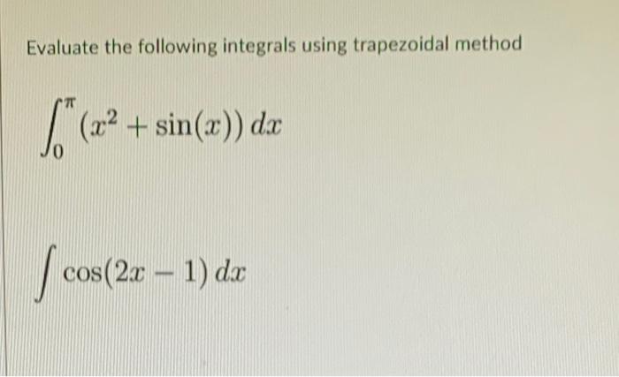 Solved Evaluate the following integrals using trapezoidal | Chegg.com