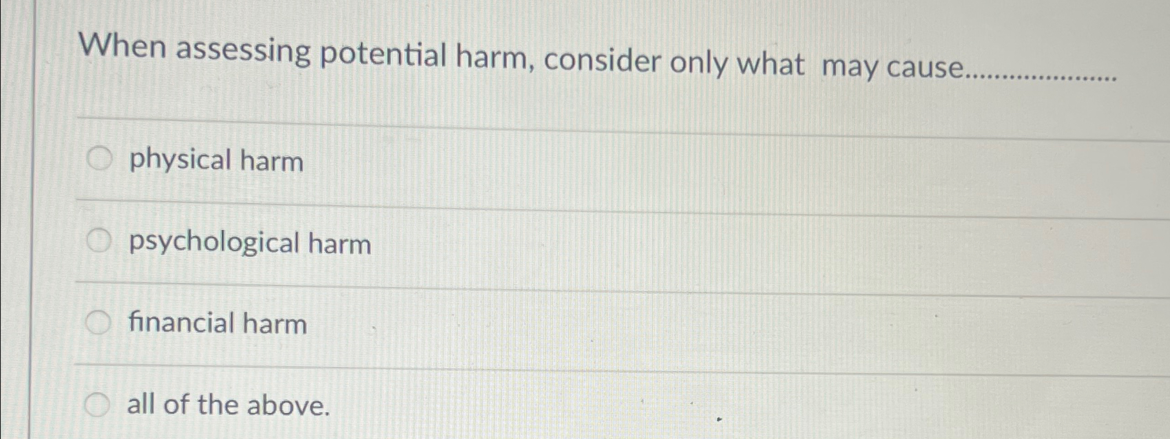Solved When assessing potential harm, consider only what may | Chegg.com