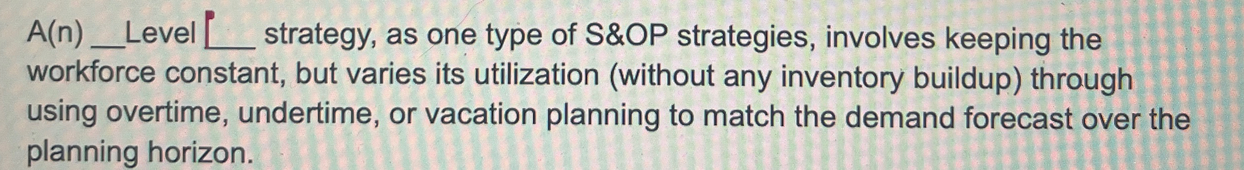 Solved A(n) q, ﻿Level q, ﻿strategy, as one type of S&OP | Chegg.com