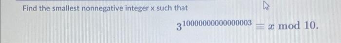 Solved Question 10 Find the smallest nonnegative integer x | Chegg.com
