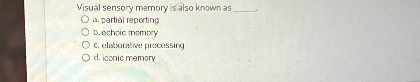 Solved Visual sensory memory is also known asa. ﻿partial | Chegg.com