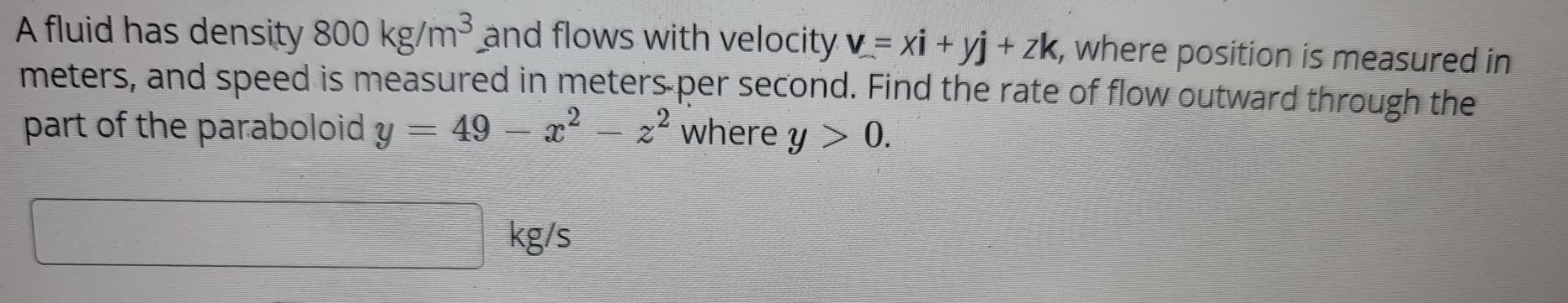 Solved A fluid has density 800 kg/m3 and flows with velocity | Chegg.com
