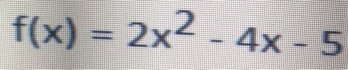 Solved f(x) = 2x2 - 4x - 5 | Chegg.com