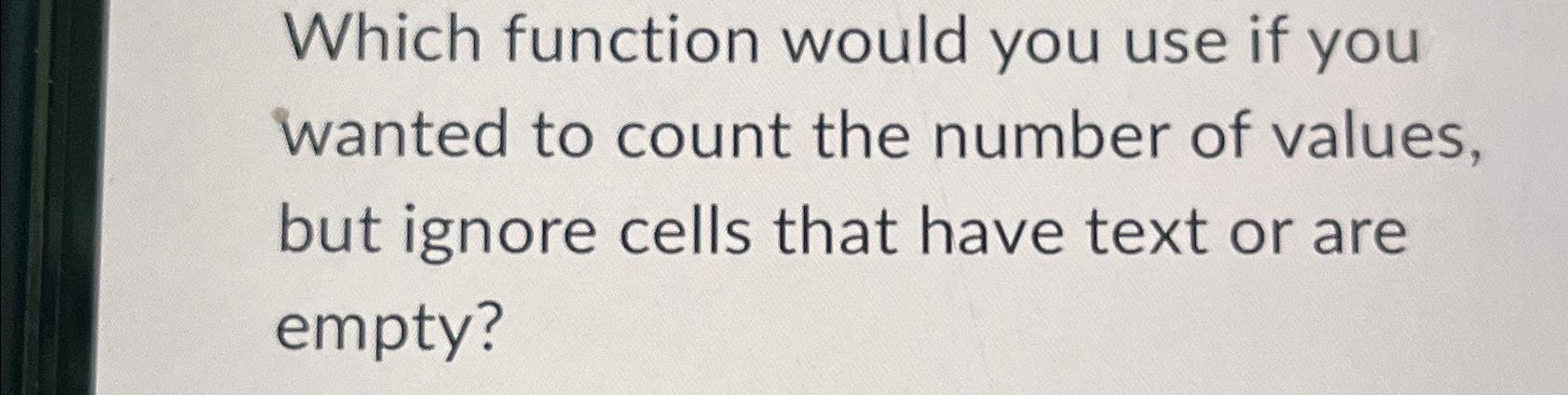 Solved Which function would you use if you wanted to count | Chegg.com