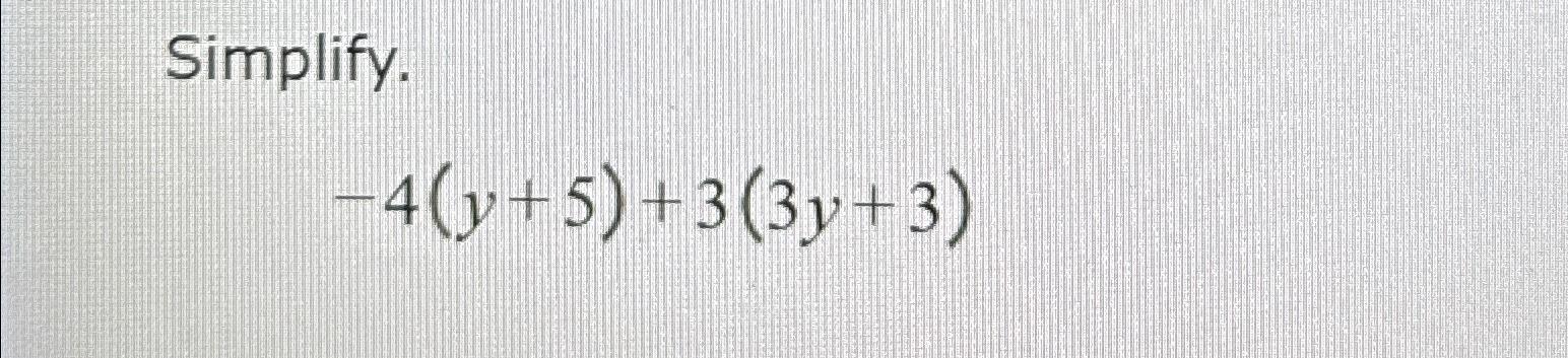 Solved Simplify.-4(y+5)+3(3y+3) | Chegg.com