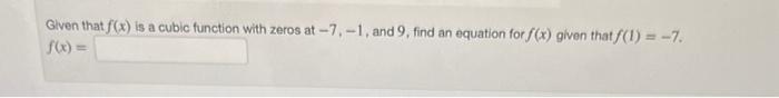 Solved Given that f(x) is a cubic function with zeros at | Chegg.com