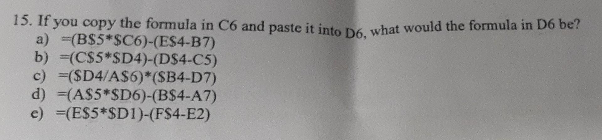 Solved 15. If you copy the formula in C6 and paste it into | Chegg.com
