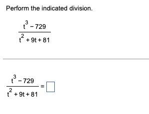 Solved Perform the indicated division. t2+9t+81t3−729 | Chegg.com