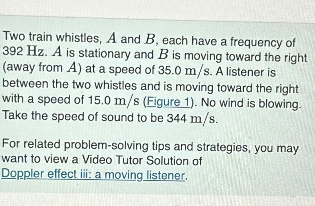 Two train whistles, A and B, ﻿each have a frequency | Chegg.com