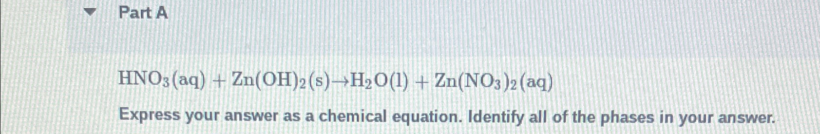 Solved Part AHNO3(aq)+Zn(OH)2(s)→H2O(l)+Zn(NO3)2(aq)Express | Chegg.com