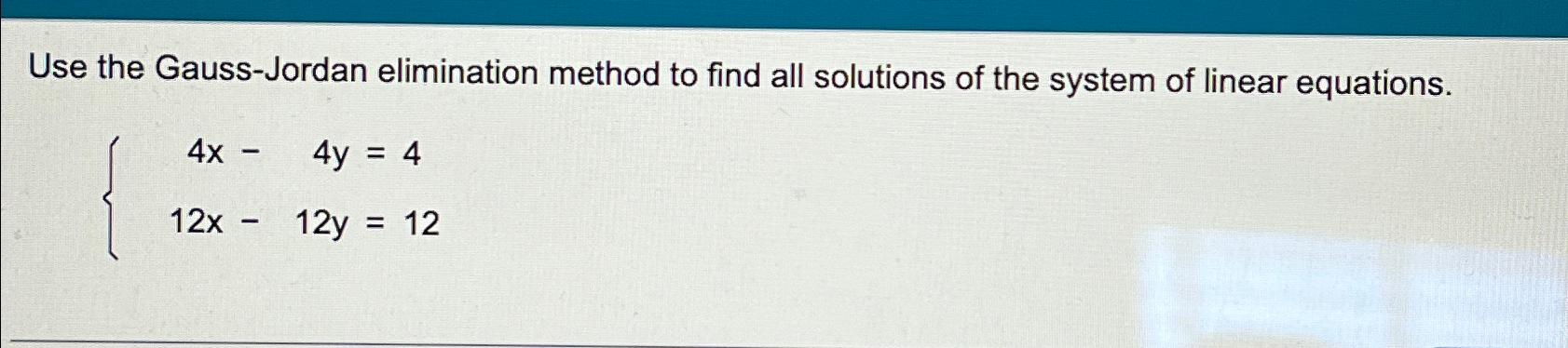 Solved Use the Gauss-Jordan elimination method to find all | Chegg.com