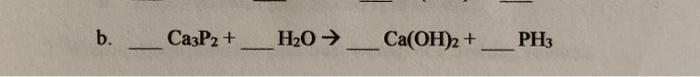 Solved b. Ca3P2+ H20 Ca(OH)2 + PH3 | Chegg.com
