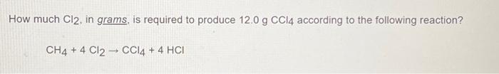 Solved How much Cl2, in grams, is required to produce 12.0 | Chegg.com