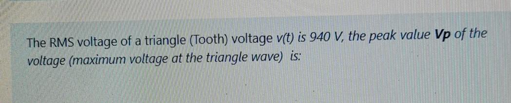 Solved The RMS voltage of a triangle (Tooth) voltage vít) is | Chegg.com