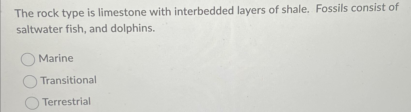 Solved The rock type is limestone with interbedded layers of | Chegg.com