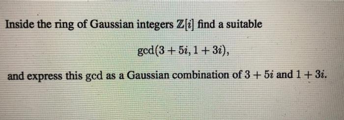 Solved Inside the ring of Gaussian integers Z[i] find a | Chegg.com