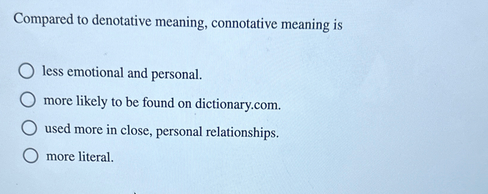 Solved Compared to denotative meaning, connotative meaning | Chegg.com