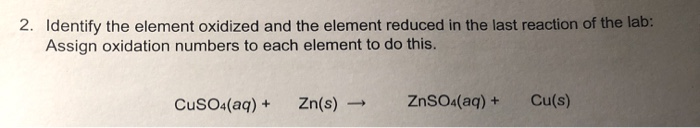 Solved 2. Identify the element oxidized and the element | Chegg.com