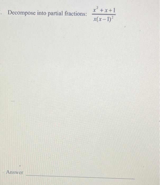 Solved Decompose into partial fractions: x(x−1)2x2+x+1 | Chegg.com
