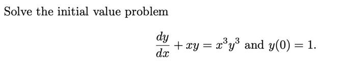 Solved Solve the initial value problem dxdy+xy=x3y3 and | Chegg.com