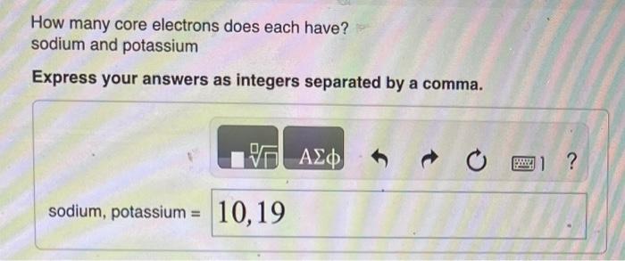 Solved How many core electrons does each have? sodium and | Chegg.com