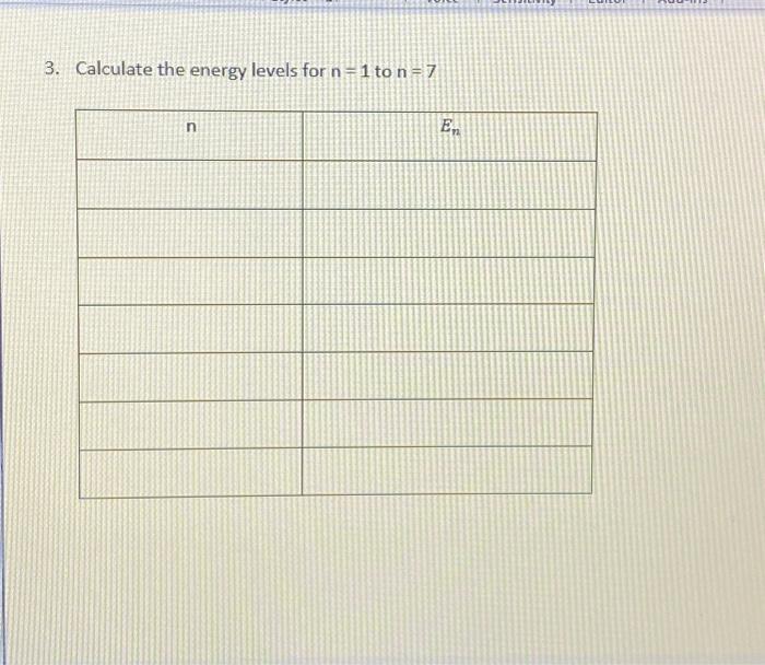 Solved 3. Calculate the energy levels for n=1 to n=7 | Chegg.com