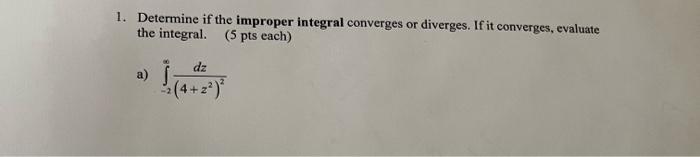 Solved 1. Determine if the improper integral converges or | Chegg.com
