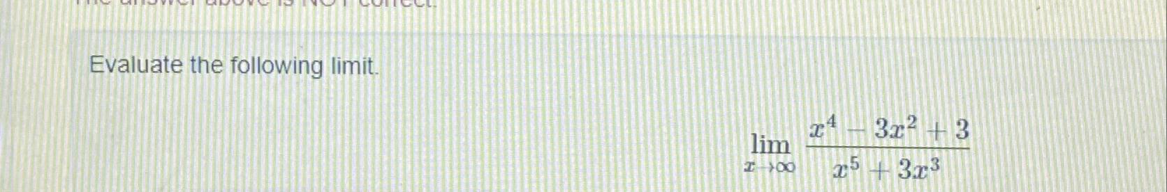 Solved Evaluate the following limit.limx→∞x4-3x2+3x5+3x3 | Chegg.com