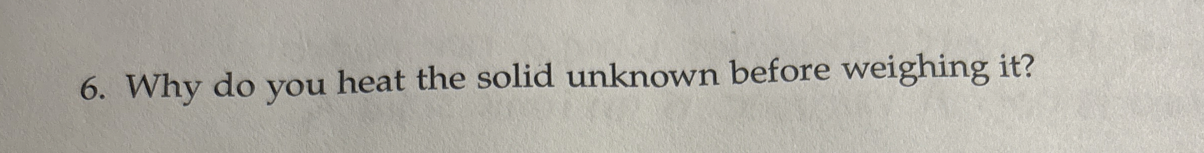 Solved Why do you heat the solid unknown before weighing it? | Chegg.com