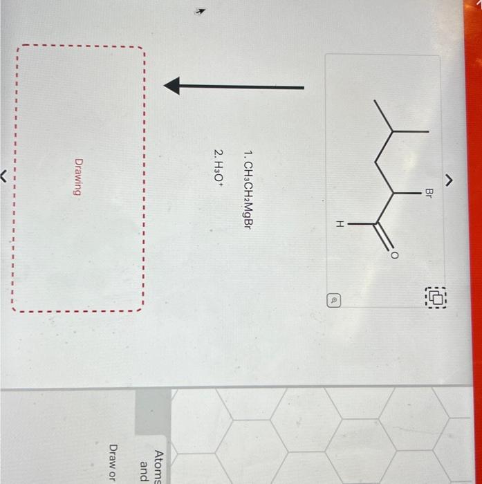 Solved :प: 1. CH3CH2MgBr 2. H3O+ Q Atoms and Draw or Drawing | Chegg.com