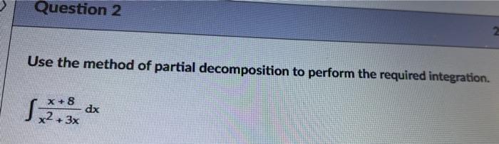 Solved Question 2 Use the method of partial decomposition to | Chegg.com