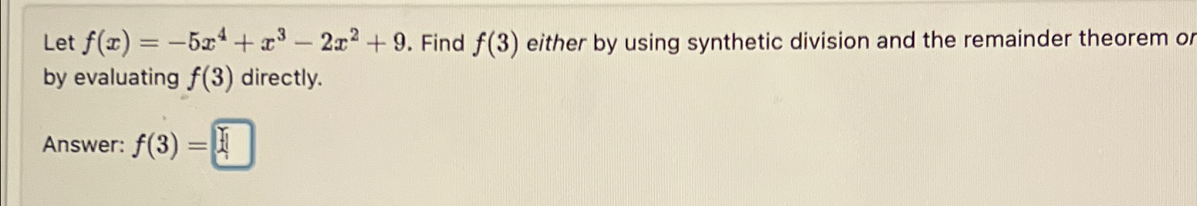 Solved Let f(x)=-5x4+x3-2x2+9. ﻿Find f(3) ﻿either by using | Chegg.com
